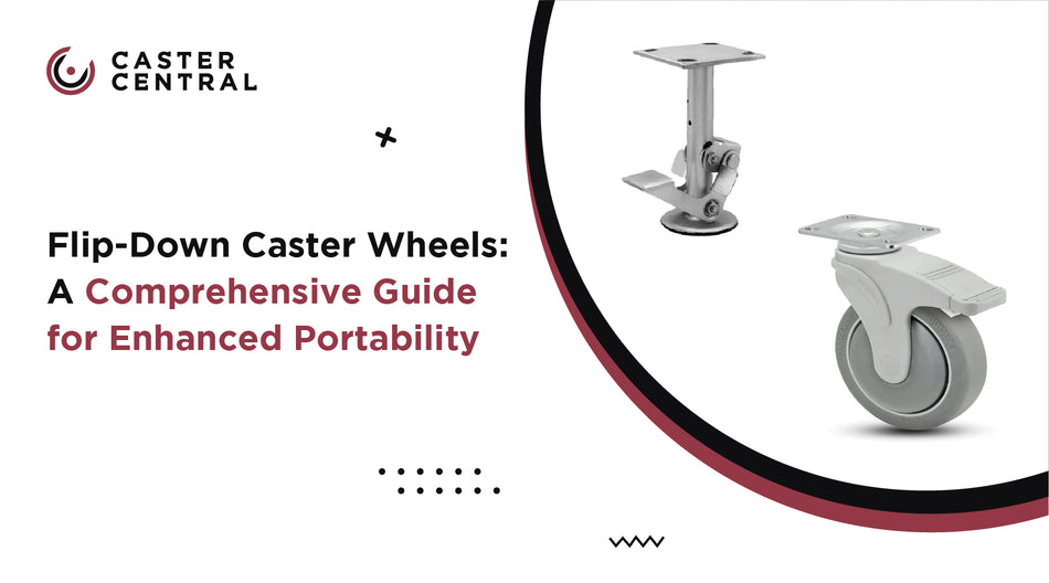 Flip Down Caster Wheels - Guide to Enhancing Portability - Caster Central