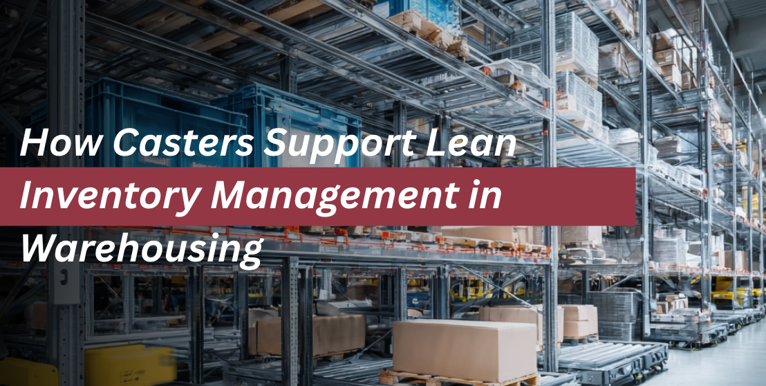 How Casters Support Lean Inventory Management in Warehousing - Caster ...