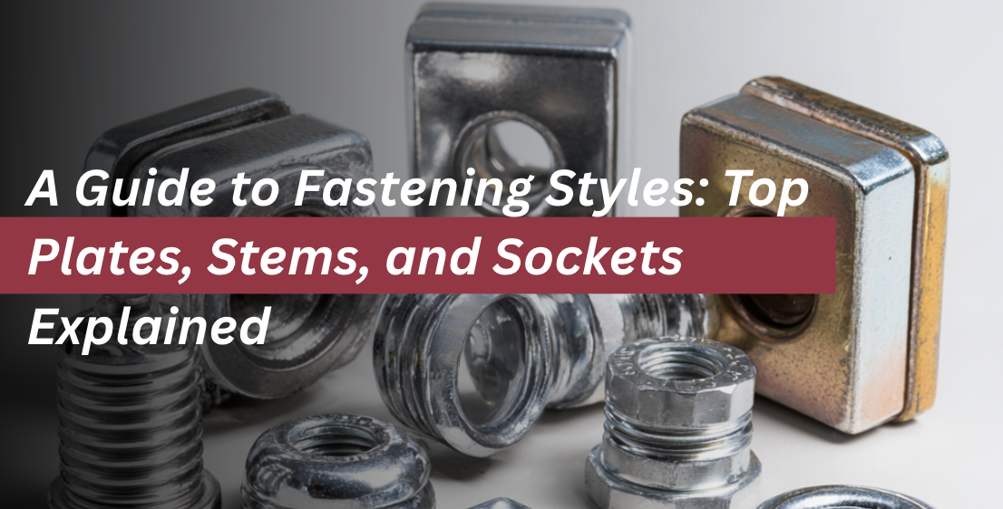 A Guide to Fastening Styles: Top Plates, Stems, and Sockets Explained ...