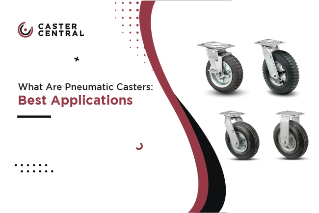 What Are Pneumatic Casters? How Do They Work? - Caster Central